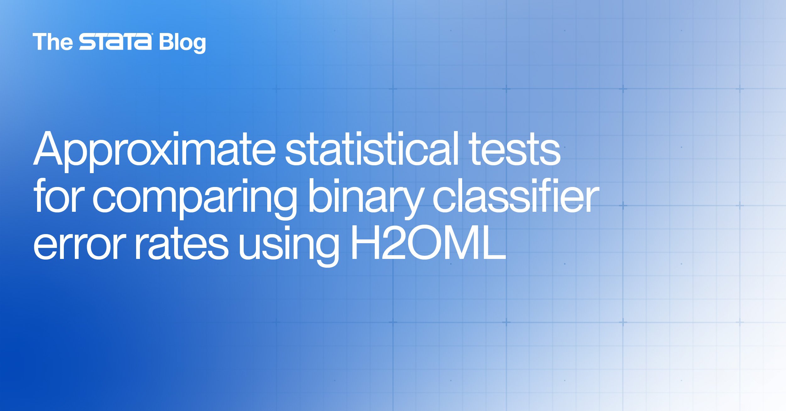 Approximate Statistical Tests For Comparing Binary Classifier Error Rates Using H2oml The
